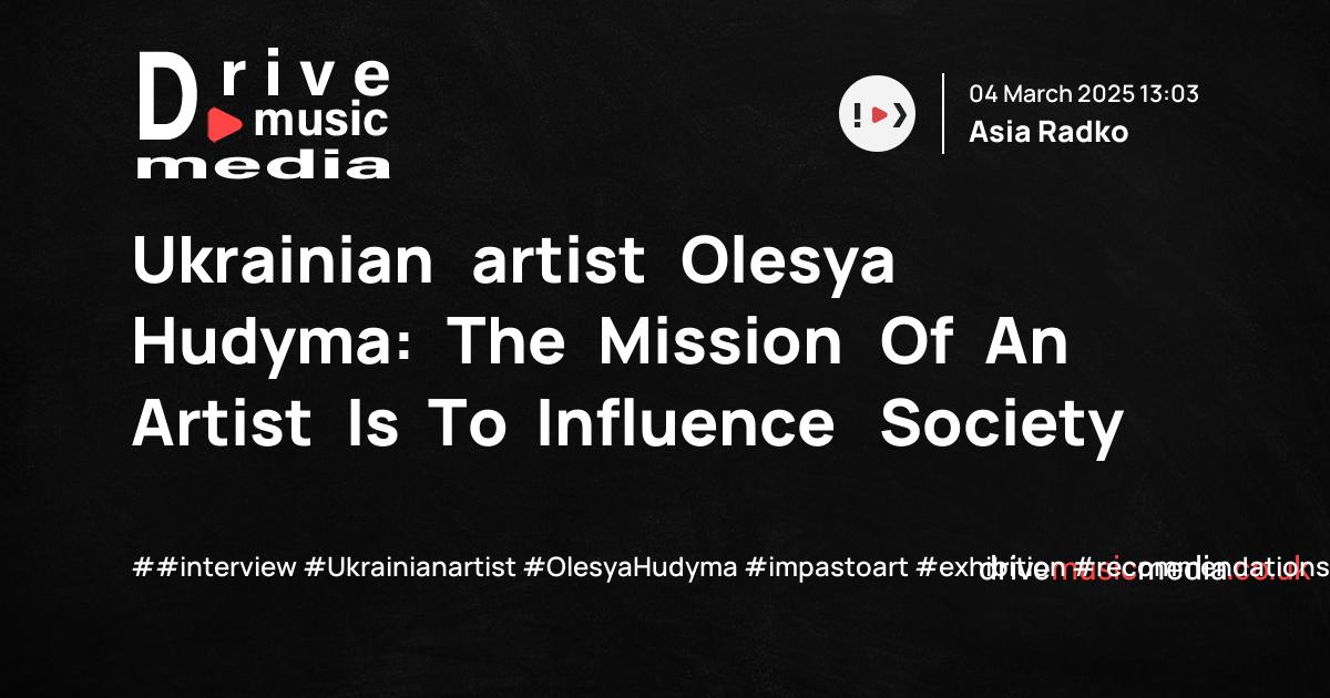 Ukrainian artist Olesya Hudyma: The Mission Of An Artist Is To ...