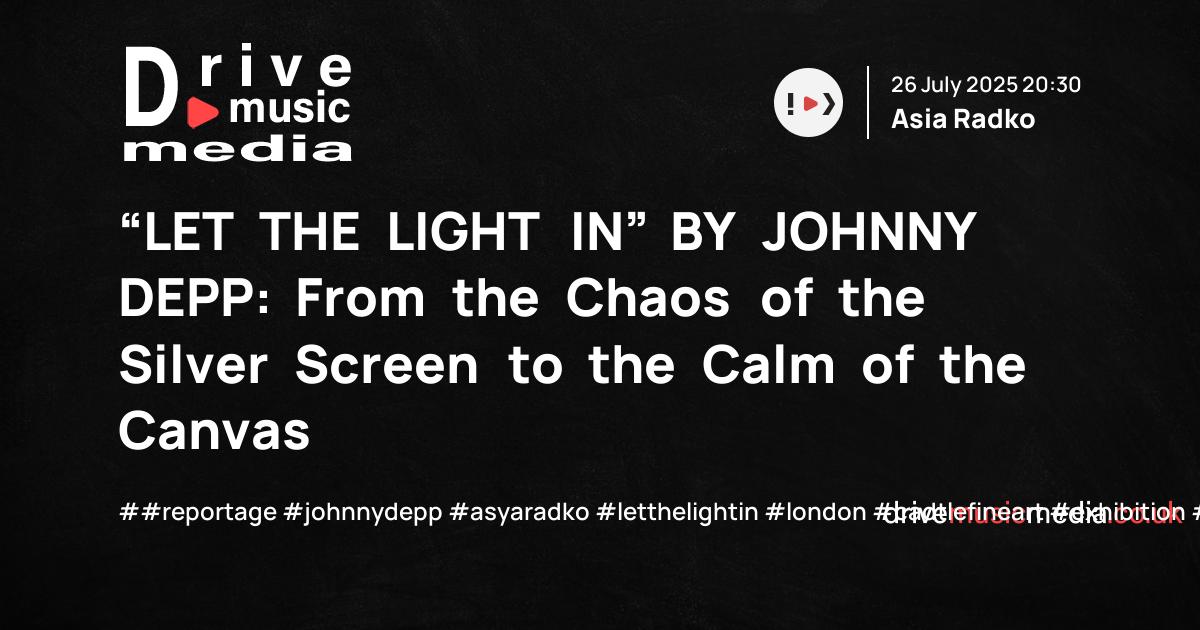 “LET THE LIGHT IN” BY JOHNNY DEPP: From the Chaos of the Silver Screen ...